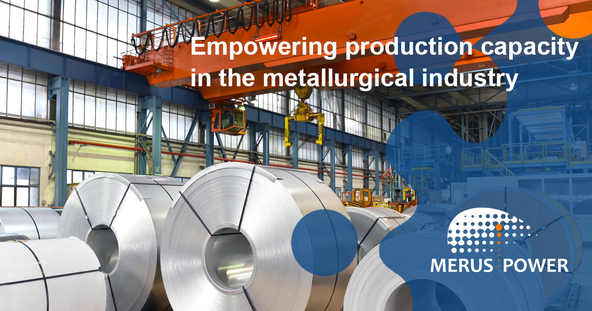 Empowering production capacity in the metallurgical industry - Merus Power